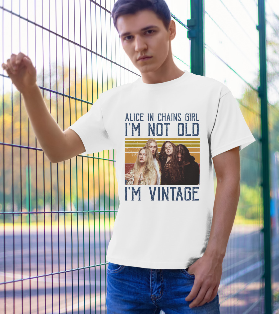 Alice In Chains Girl I'm Not Old I'm Vintage T-Shirt