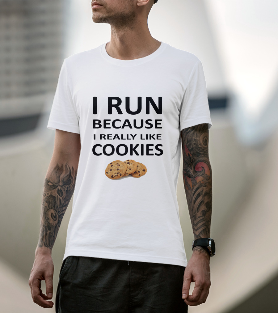 I Run Because I Really Like Cookies Chocolate Chip Motivation T-Shirt
