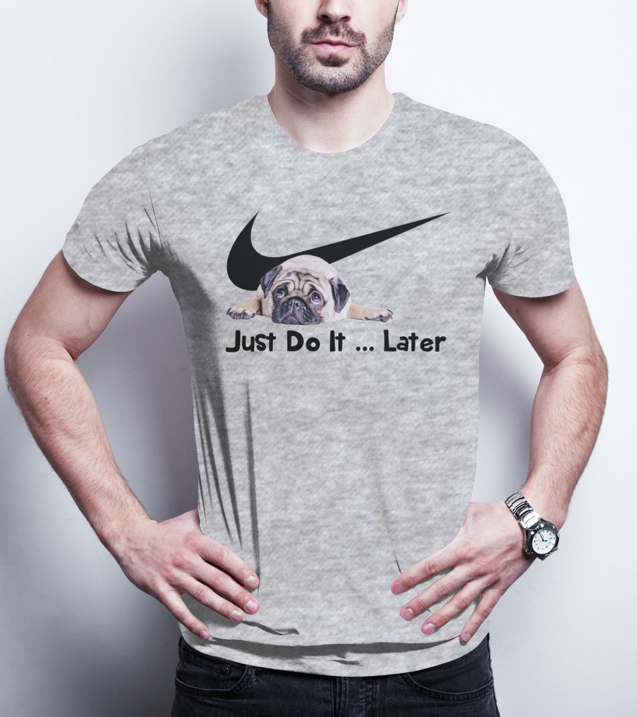 Just Do It Later Pug Parody Humor T-Shirt