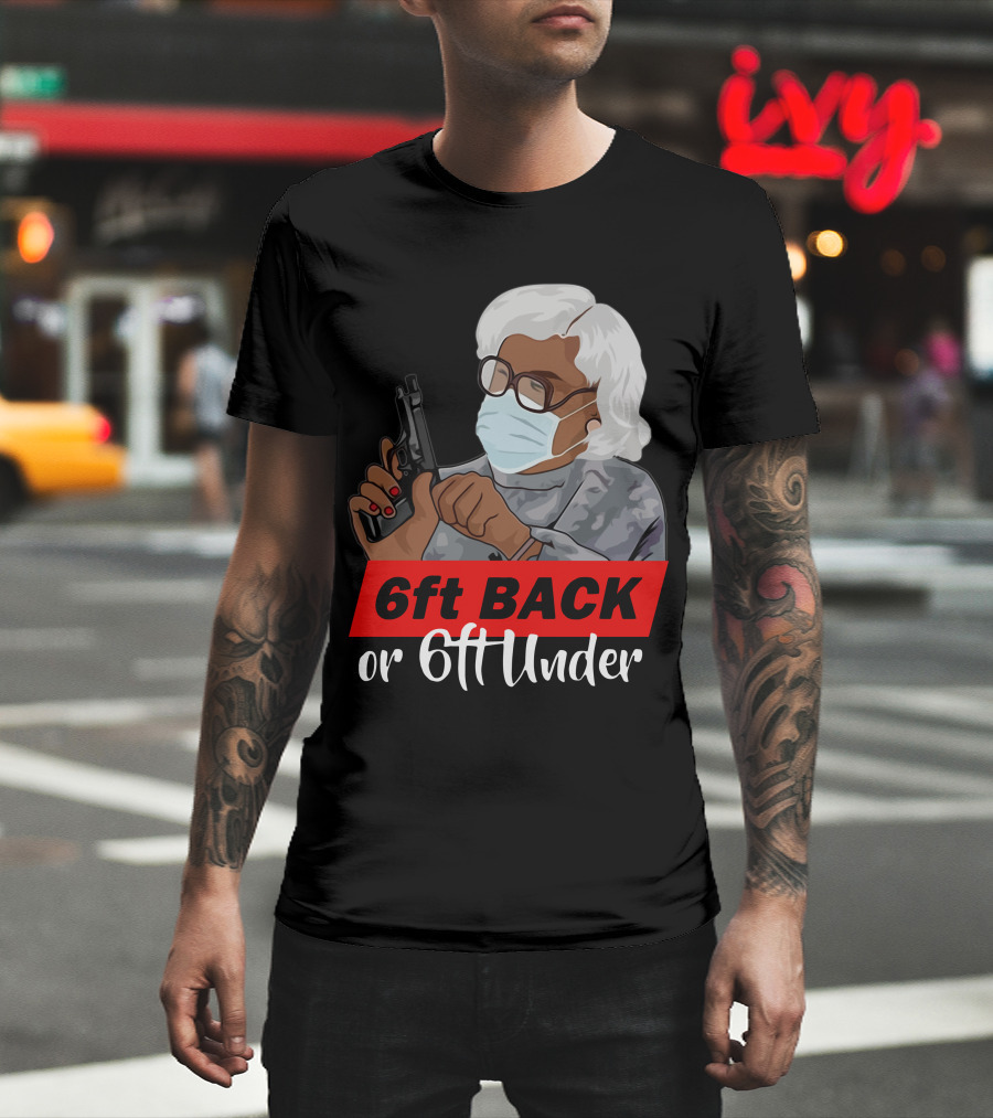 6ft Back Or 6ft Under Madea Special T-Shirt
