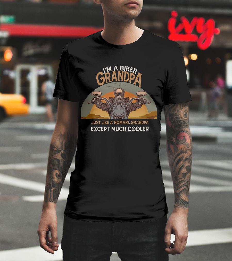 I'm A Biker Grandpa Just Like A Nomarl Grandpa Except Much Cooler T-Shirt