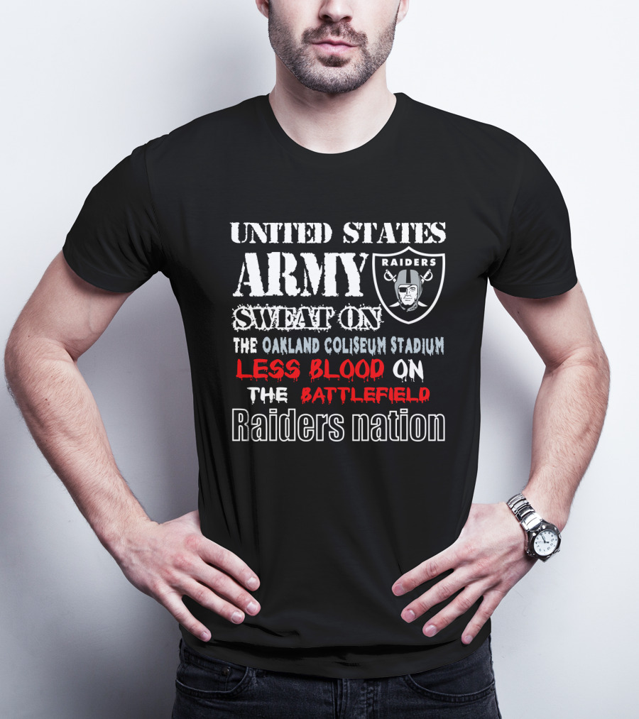 United States Army Raiders Sweat On The Oakland Coliseum Stadium Less Blood On The Battlefield Raiders Nation T-Shirt