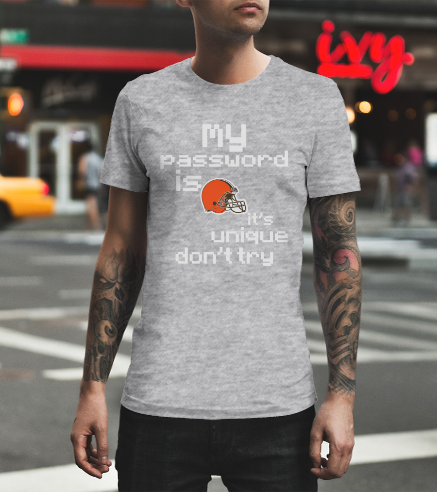 My Password Is Unique Browns Helmet Don't Try T-Shirt