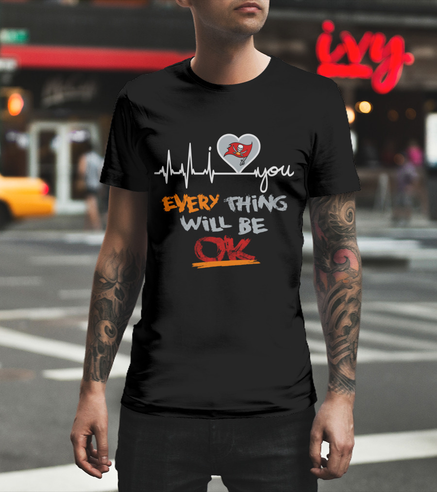 Buccaneers I Love You Everything Will Be Ok T-Shirt