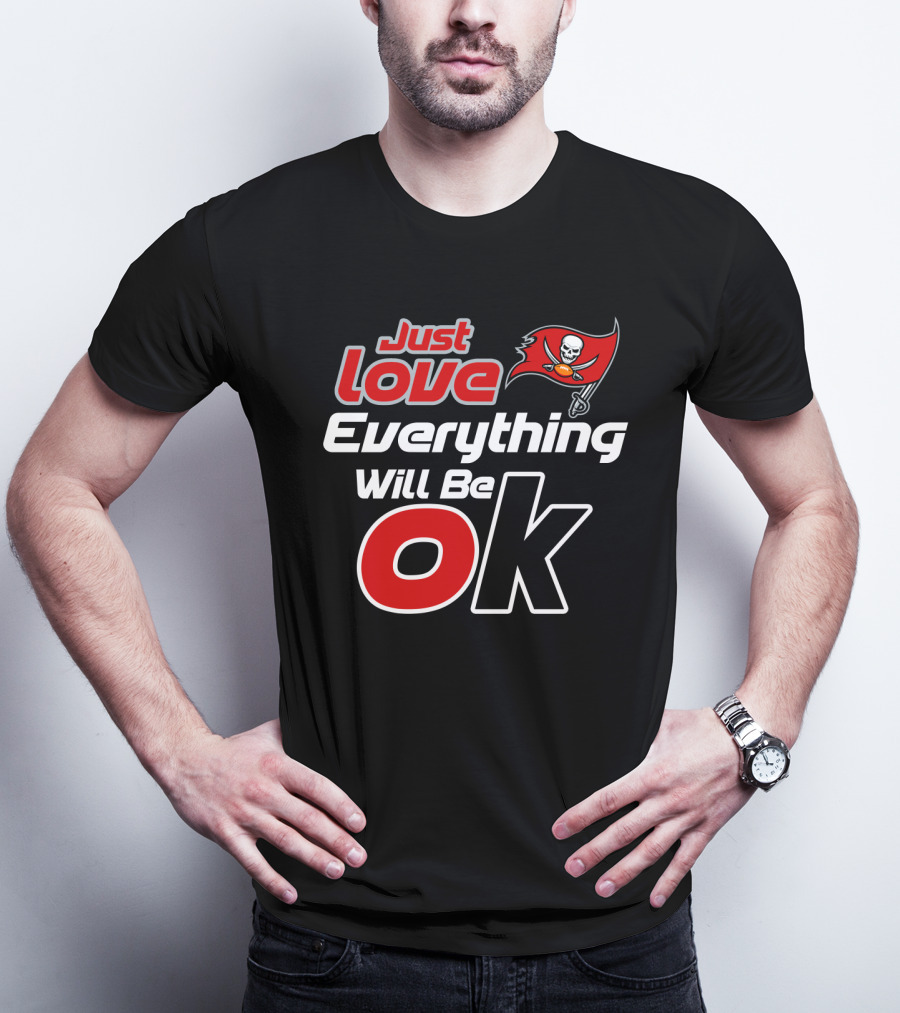 Just Love Everything Will Be Ok Buccaneers T-Shirt