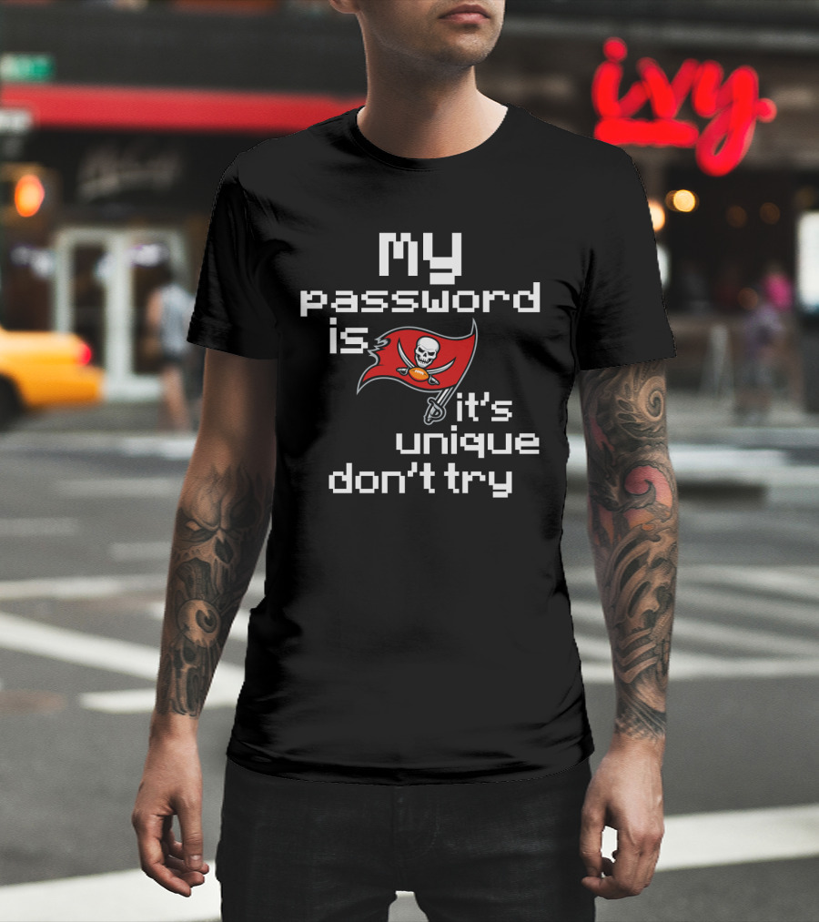 My Password Is Buccaneers It’s Unique Don’t Try T-Shirt