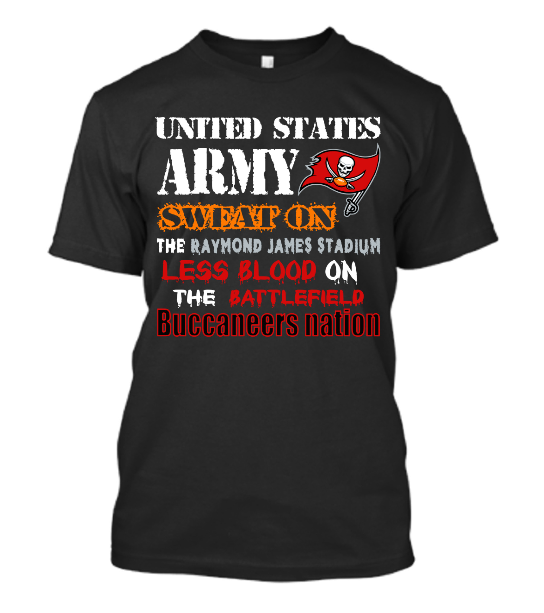 United States Army Sweat On Raymond James Stadium Less Blood On The Battlefield Buccaneers Nation T-Shirt