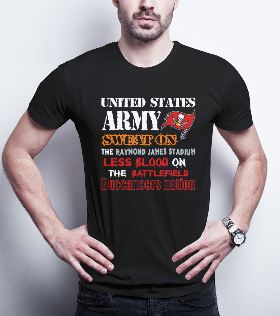United States Army Sweat On Raymond James Stadium Less Blood On The Battlefield Buccaneers Nation T-Shirt