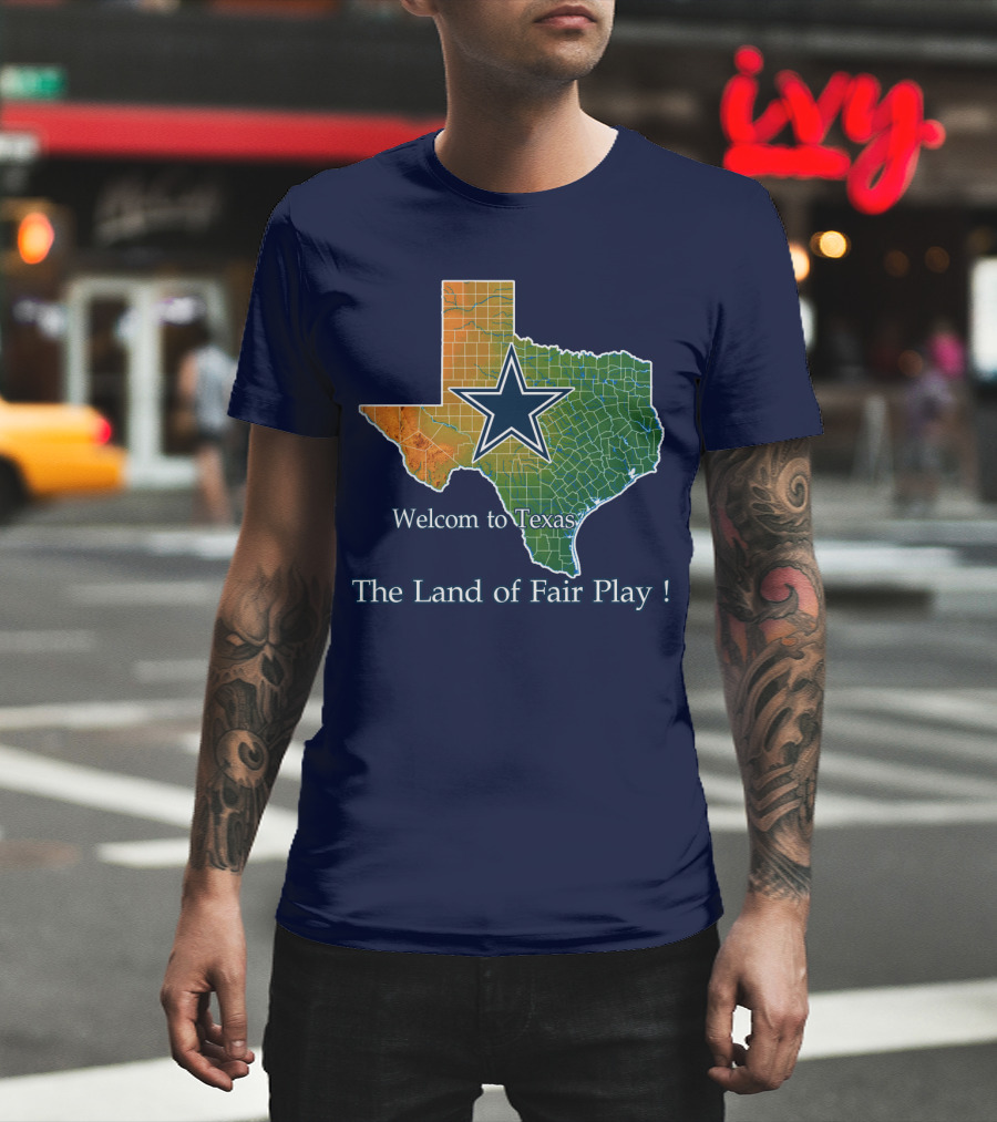 Welcome To Texas Cowboys The Land Of Fair Play T-Shirt