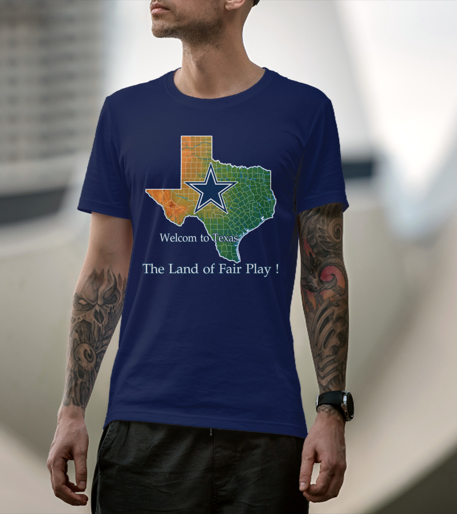 Welcome To Texas Cowboys The Land Of Fair Play T-Shirt