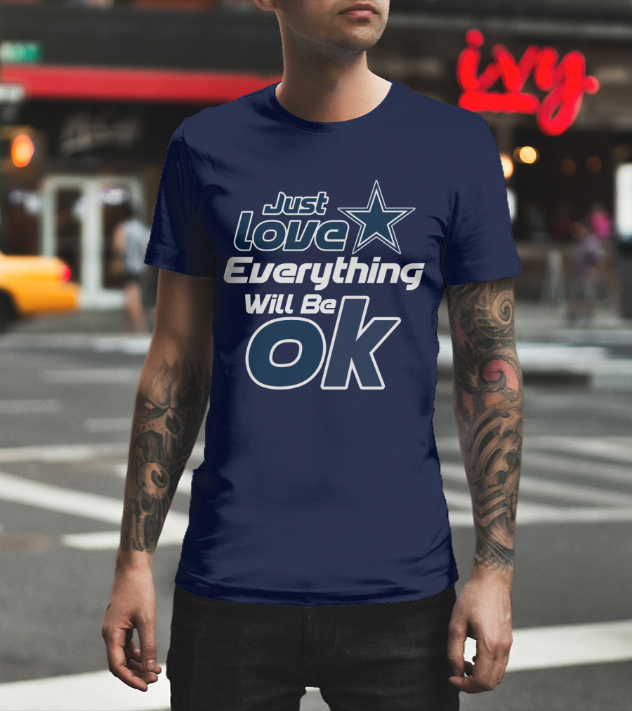 Just Love Everything Will Be Ok Cowboys T-Shirt