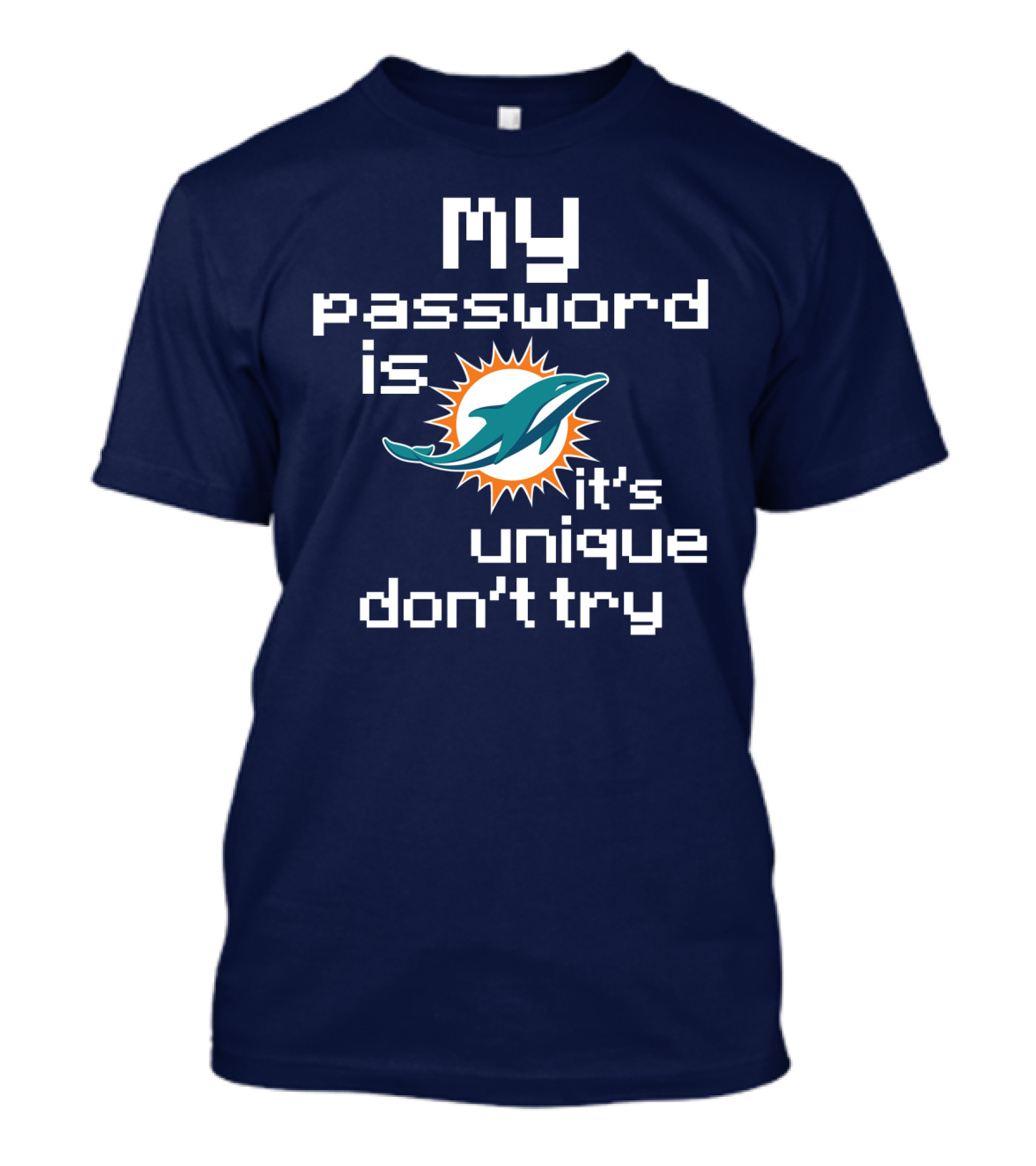 My Password Is Dolphins It's Unique Don't Try T-Shirt