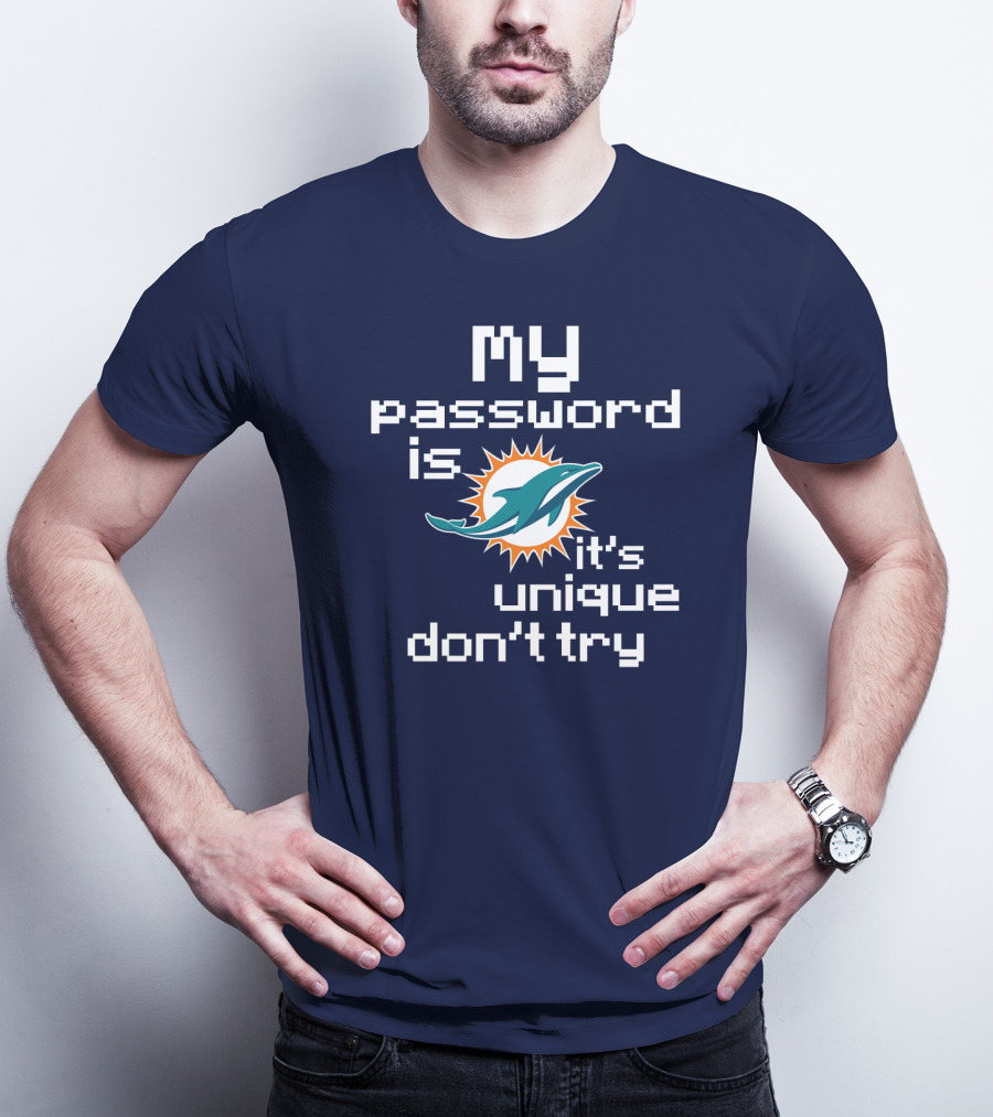 My Password Is Dolphins It's Unique Don't Try T-Shirt