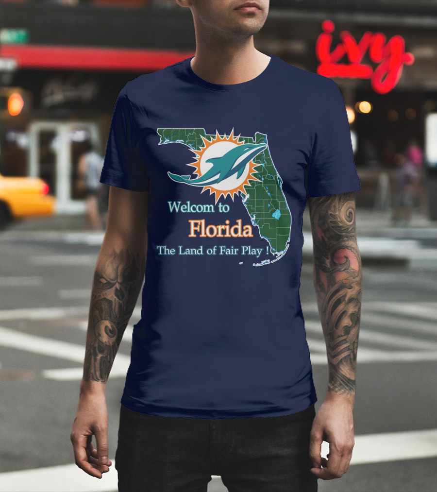 Welcome To Florida Dolphins The Land Of Fair Play T-Shirt