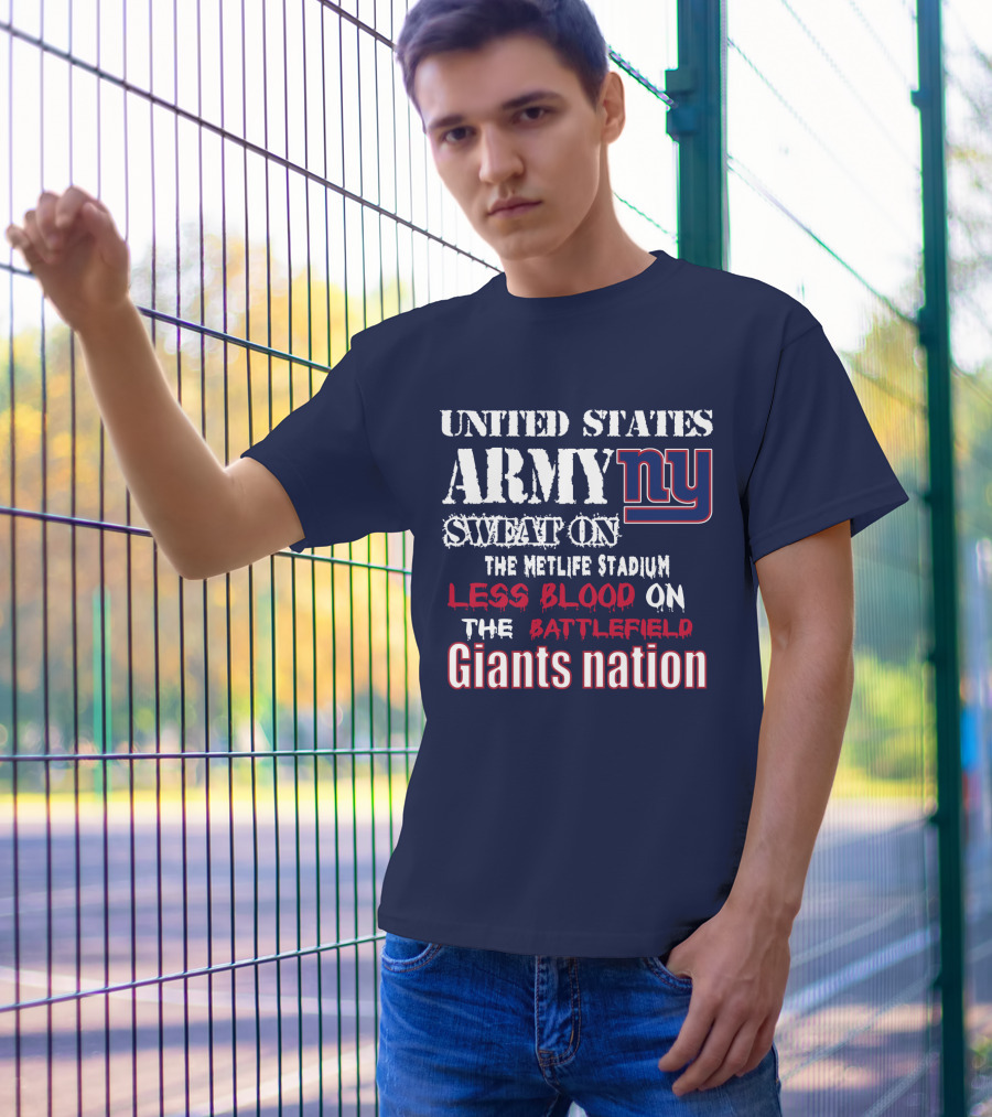 United States Army Ny Sweat On The Metlife Stadium Less Blood On The Battlefield Giants Nation T-Shirt