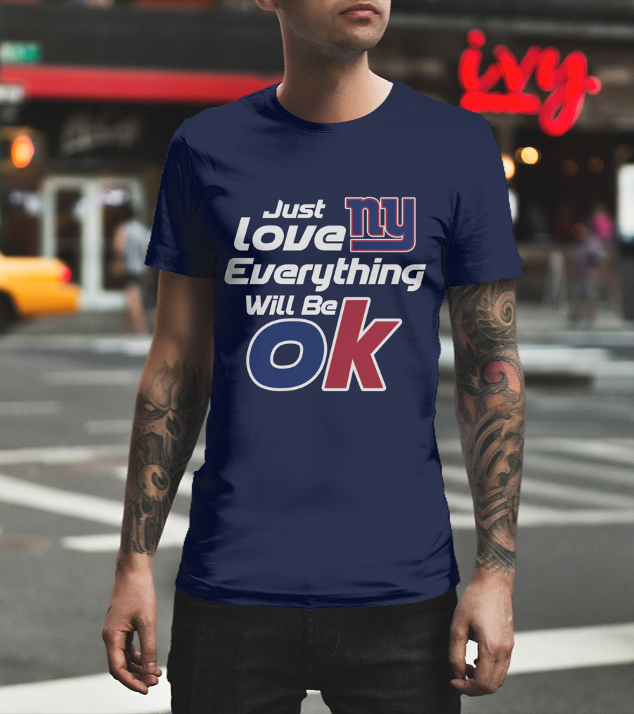 Just Love Ny Everything Will Be Ok Giants T-Shirt