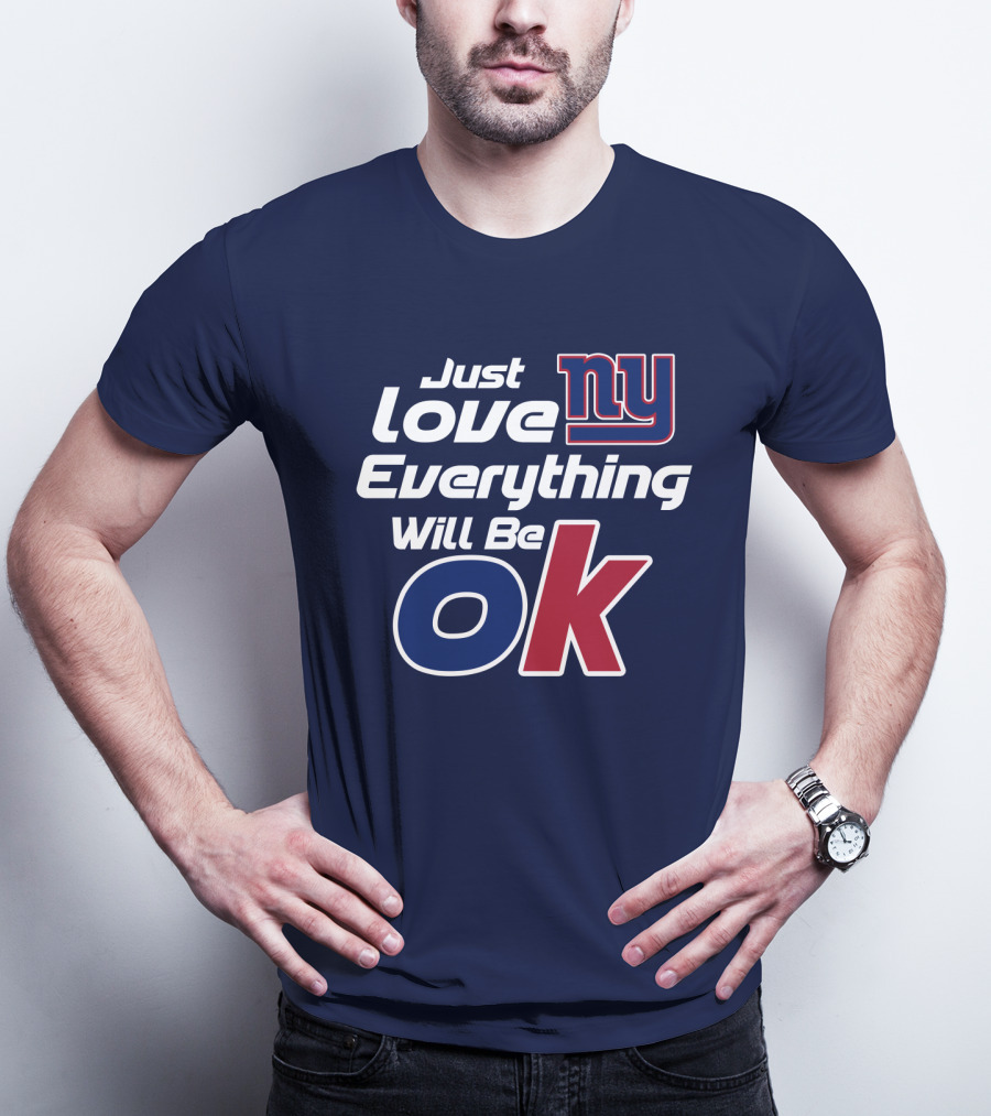 Just Love Ny Everything Will Be Ok Giants T-Shirt