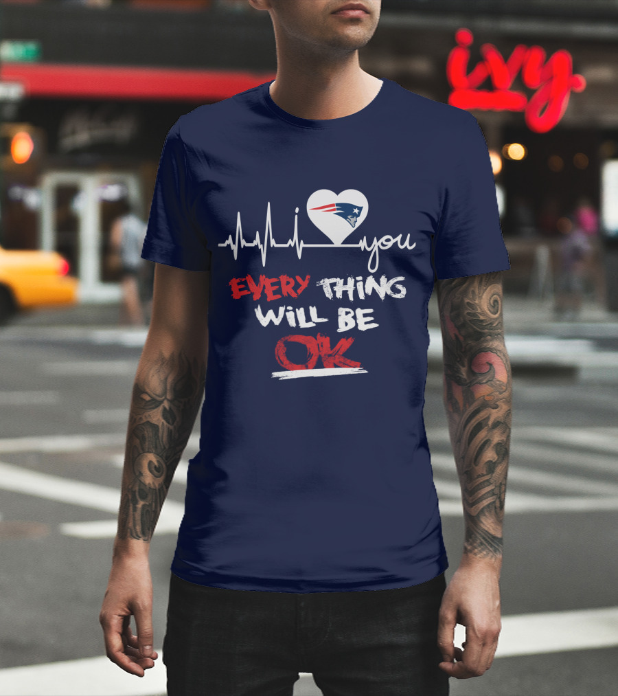 I Love You New England Patriots Everything Will Be Ok T-Shirt