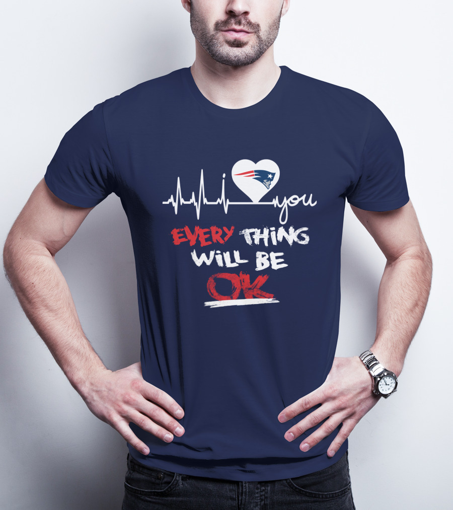 I Love You New England Patriots Everything Will Be Ok T-Shirt