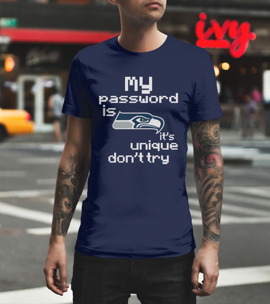 My Password Is Seahawks It's Unique Don't Try T-Shirt