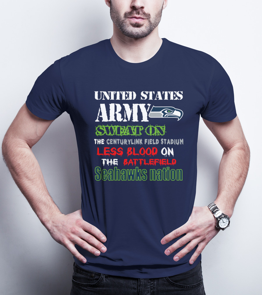 United States Army Sweat On The Centurylink Field Stadium Less Blood On The Battlefield Seahawks Nation T-Shirt