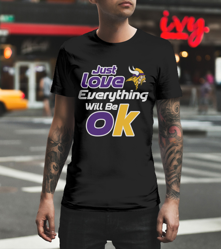 Just Love Everything Will Be Ok Vikings T-Shirt