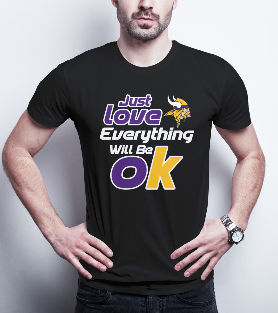 Just Love Everything Will Be Ok Vikings T-Shirt