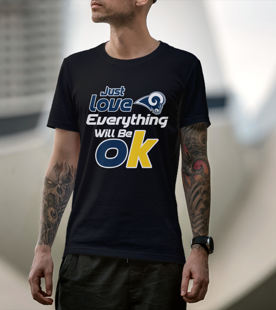 Just Love Everything Will Be Ok Rams T-Shirt