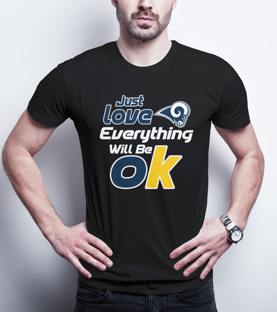 Just Love Everything Will Be Ok Rams T-Shirt