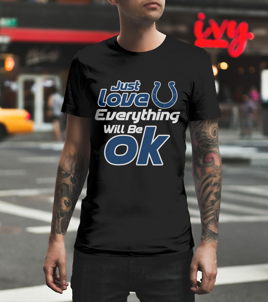 Just Love Colts Everything Will Be Ok T-Shirt