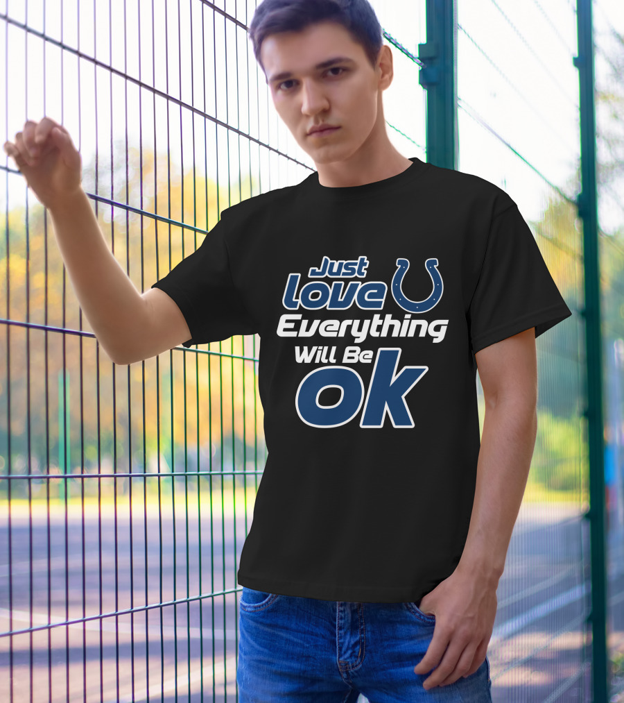 Just Love Colts Everything Will Be Ok T-Shirt