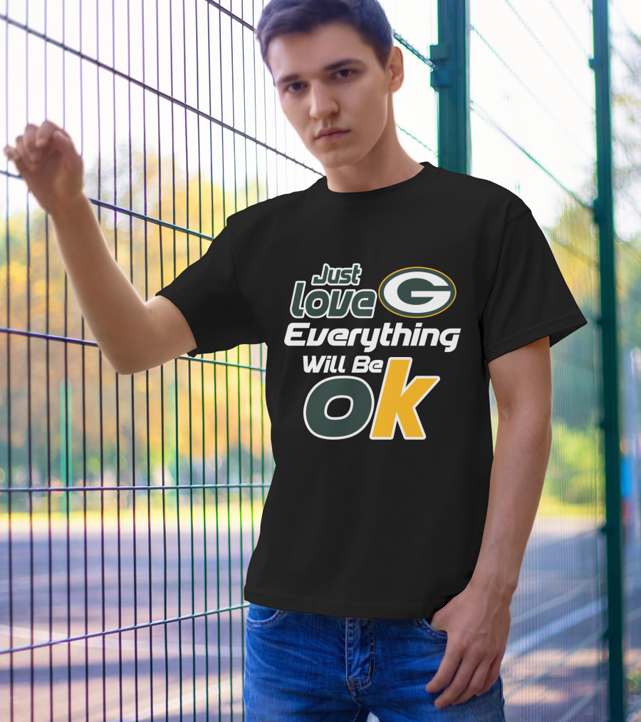 Just Love Everything Will Be Ok Packers T-Shirt