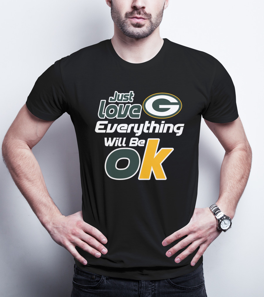 Just Love Everything Will Be Ok Packers T-Shirt