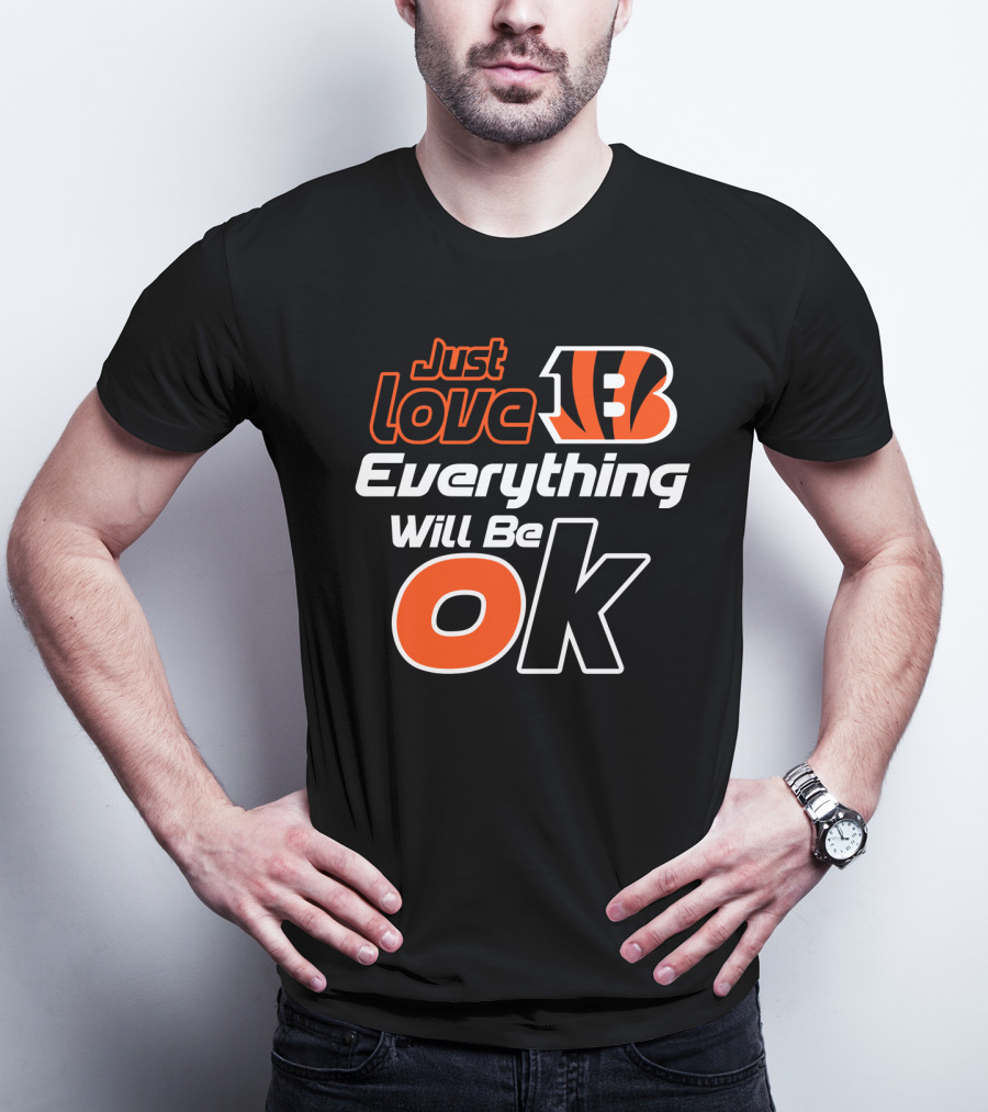Just Love Bengals Everything Will Be Ok T-Shirt