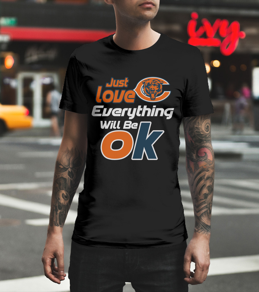 Just Love Chicago Bears Everything Will Be Ok T-Shirt