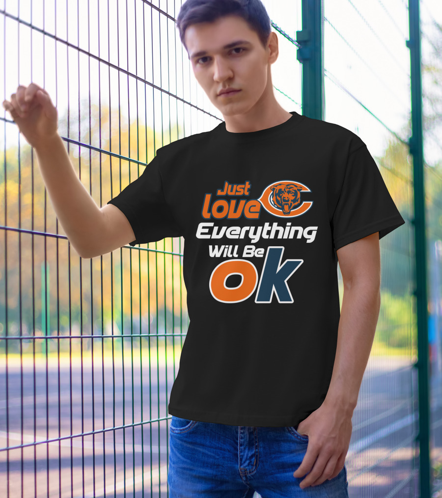 Just Love Chicago Bears Everything Will Be Ok T-Shirt