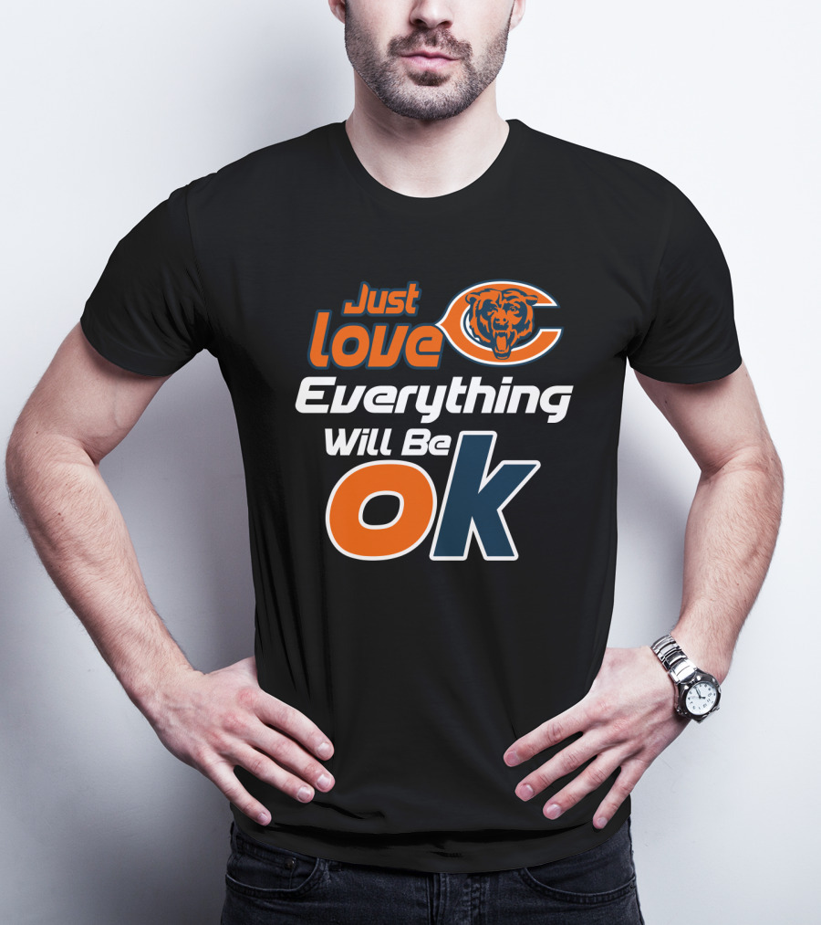 Just Love Chicago Bears Everything Will Be Ok T-Shirt