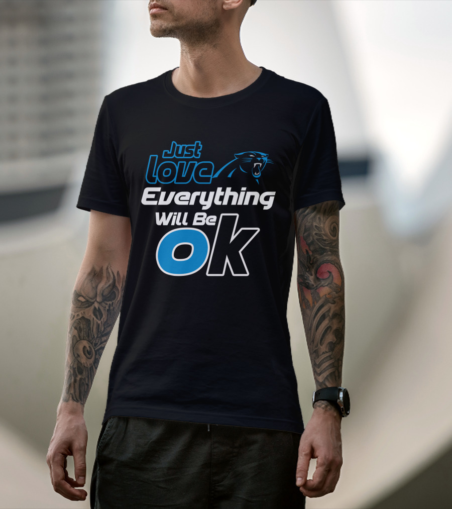 Just Love Carolina Panthers Everything Will Be Ok T-Shirt