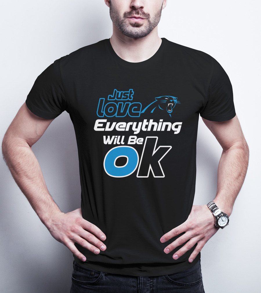 Just Love Carolina Panthers Everything Will Be Ok T-Shirt