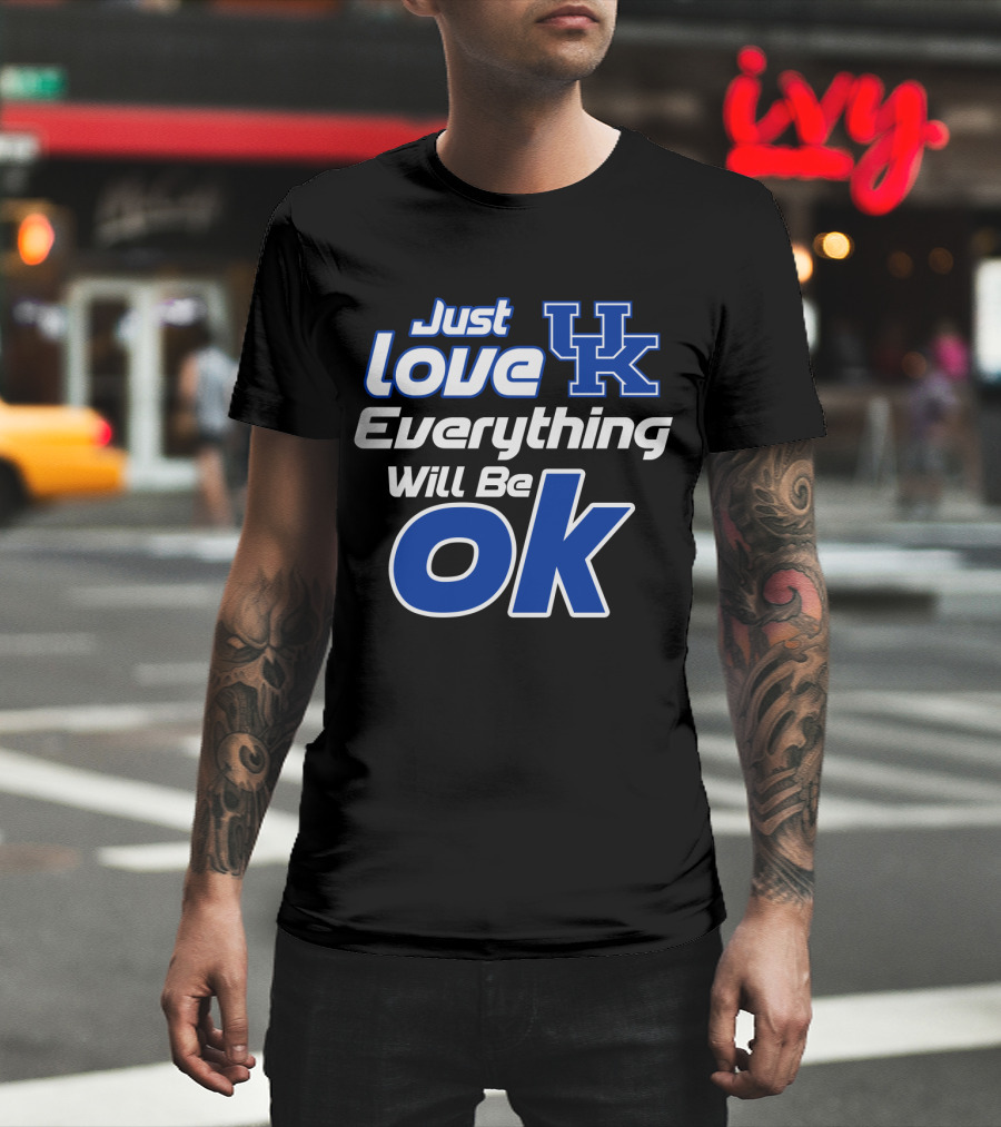 Just Love Uk Everything Will Be Ok Kentucky Wildcats T-Shirt