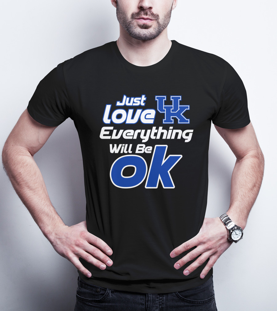 Just Love Uk Everything Will Be Ok Kentucky Wildcats T-Shirt