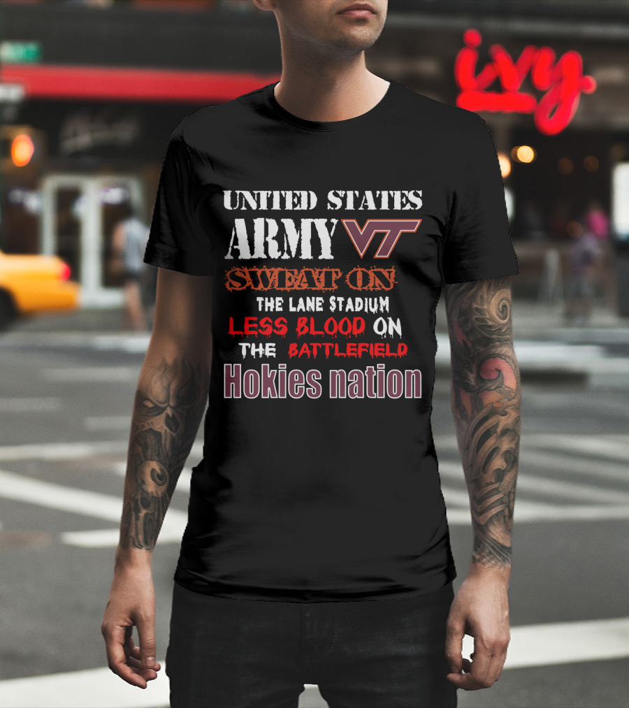 United States Army Vt Sweat On The Lane Stadium Less Blood On The Battlefield Hokies Nation T-Shirt