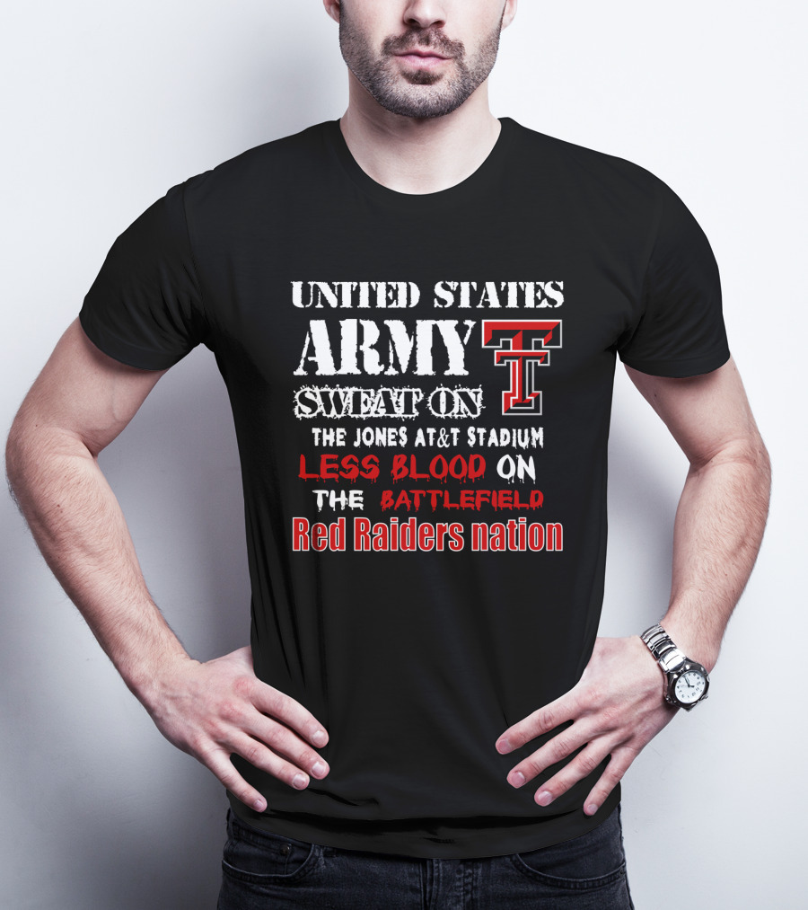 United States Army Sweat On The Jones At&T Stadium Less Blood On The Battlefield Red Raiders Nation T-Shirt