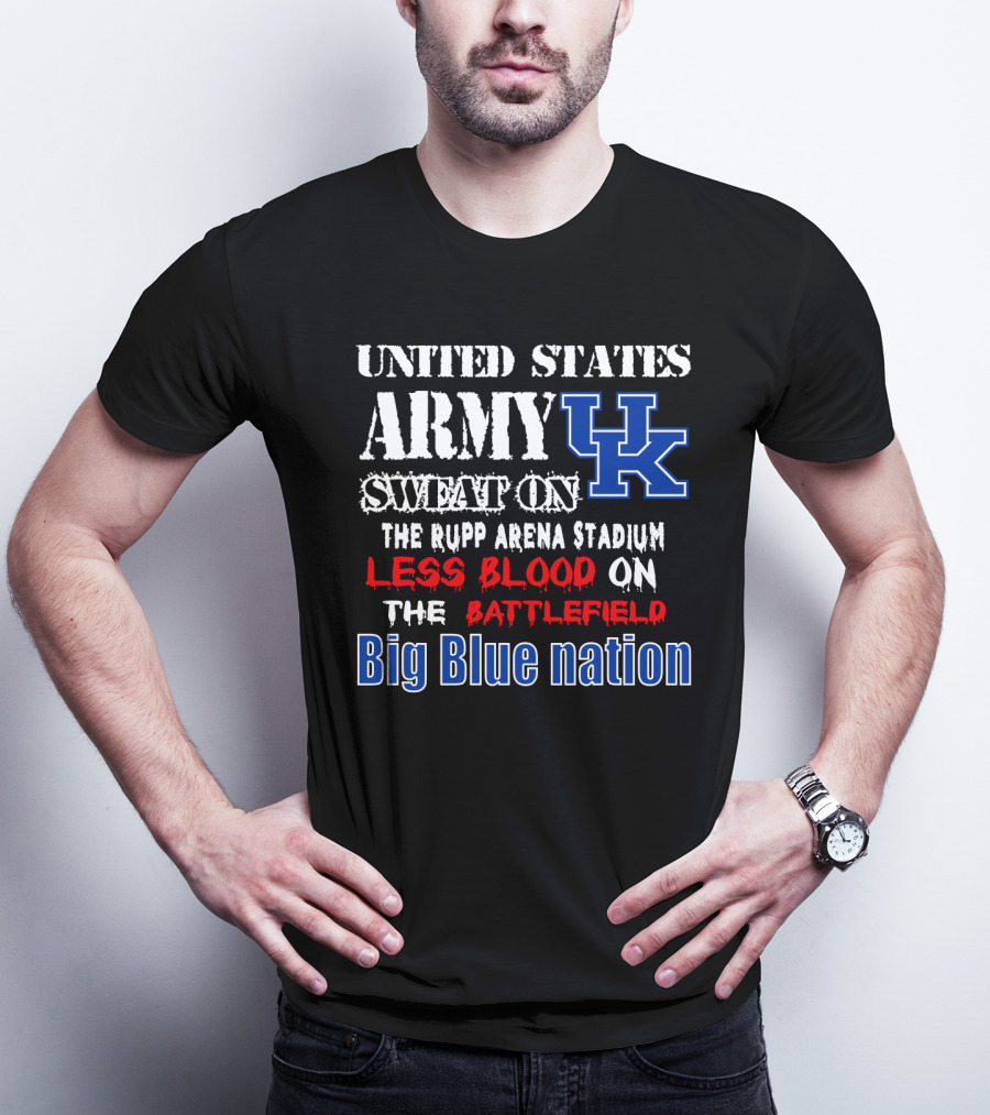 United States Army Sweat On Uk Rupp Arena Stadium Less Blood On The Battlefield Big Blue Nation T-Shirt
