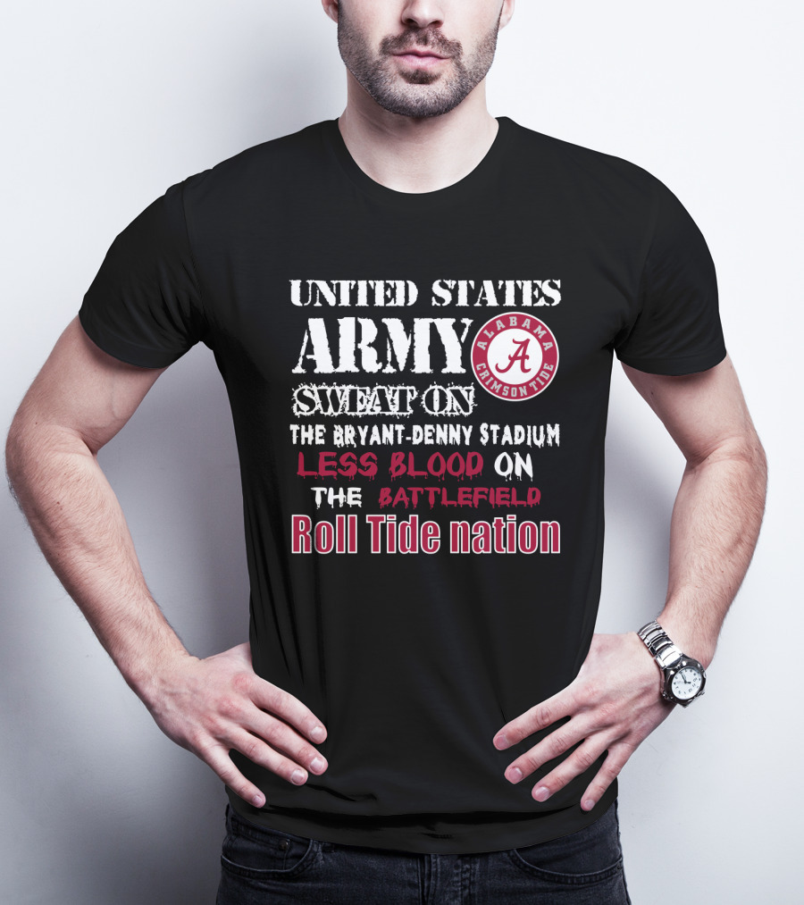 United States Army Sweat On The Bryant-Denny Stadium Less Blood On The Battlefield Roll Tide Nation Alabama Crimson Tide T-Shirt