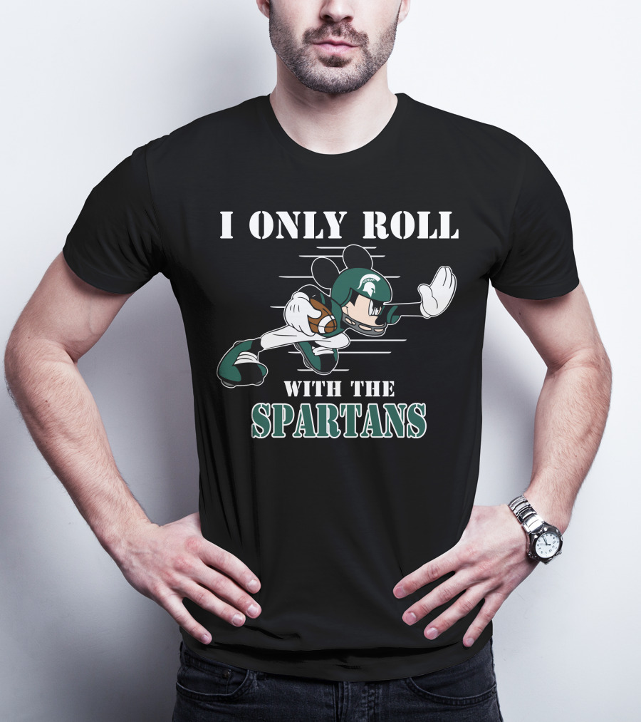 I Only Roll With The Michigan State Spartans Mickey T-Shirt