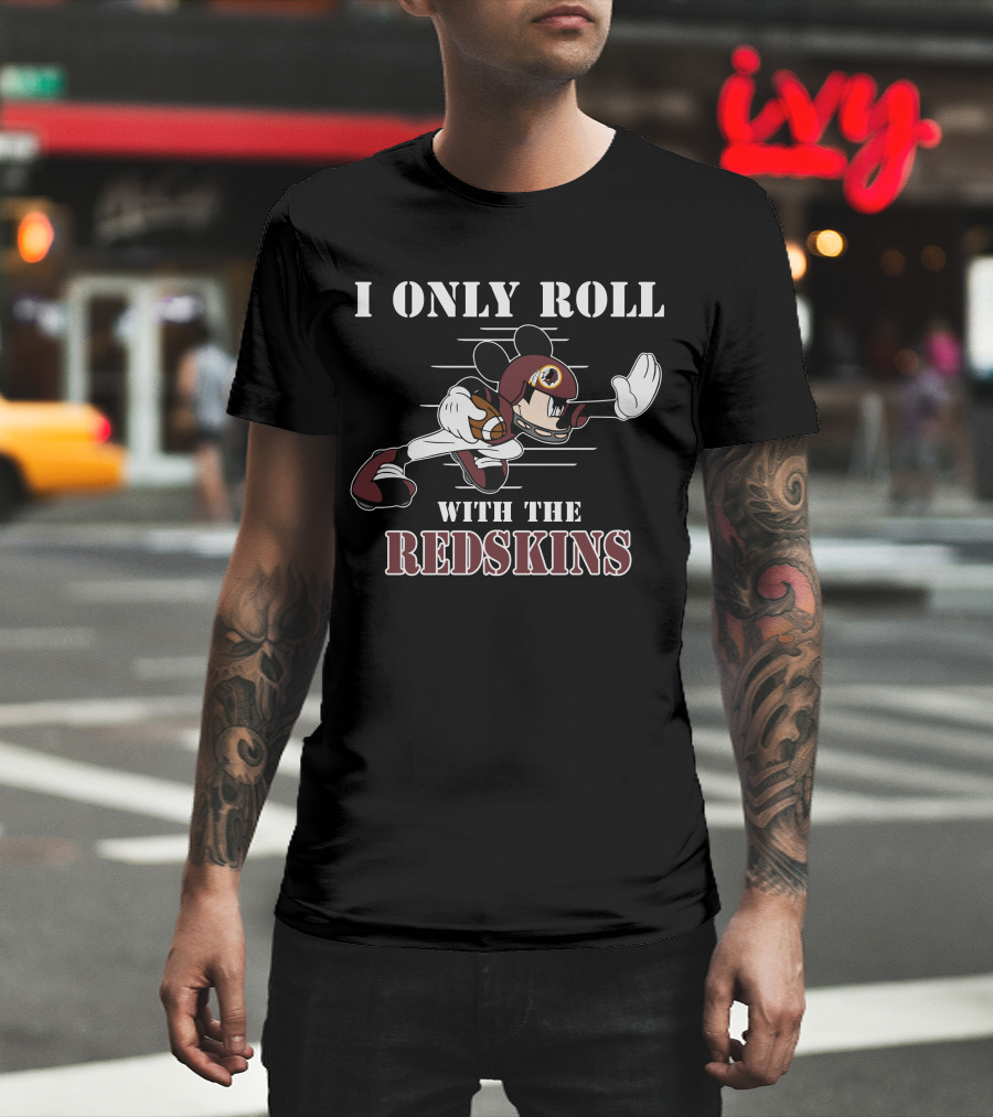 I Only Roll With The Redskins Mickey T-Shirt