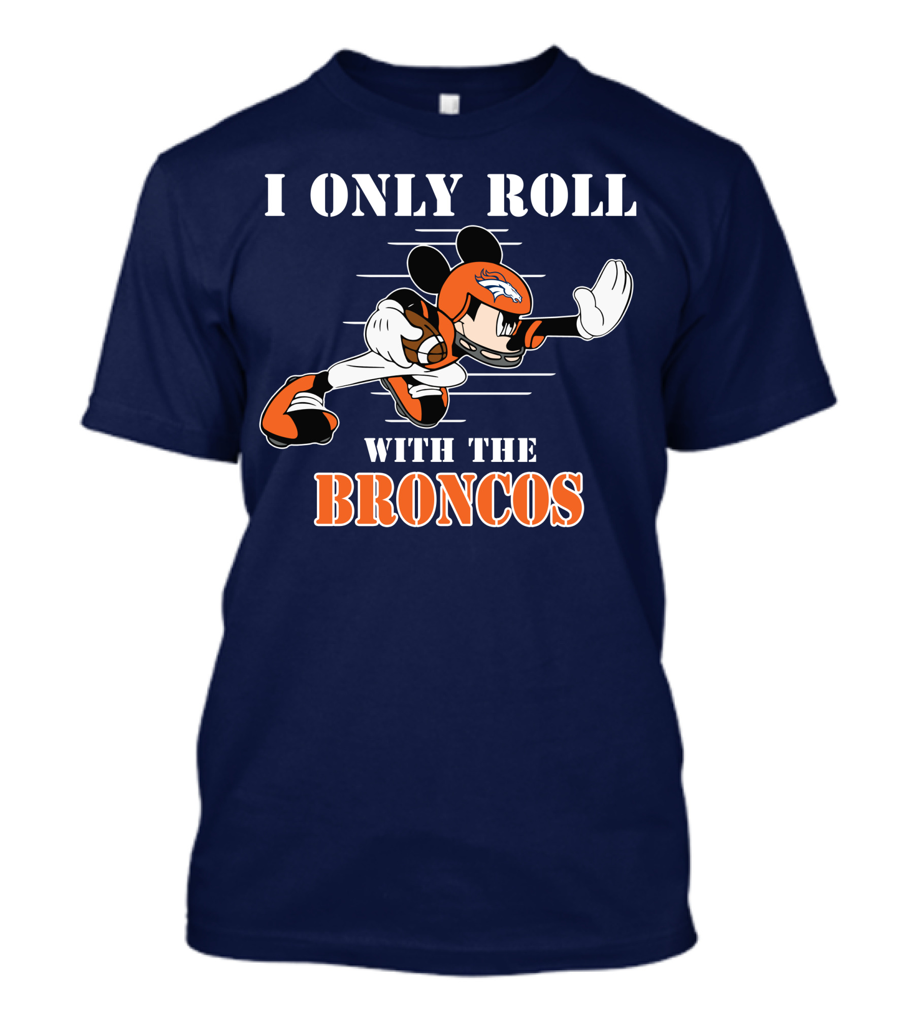 I Only Roll With The Broncos Mickey T-Shirt