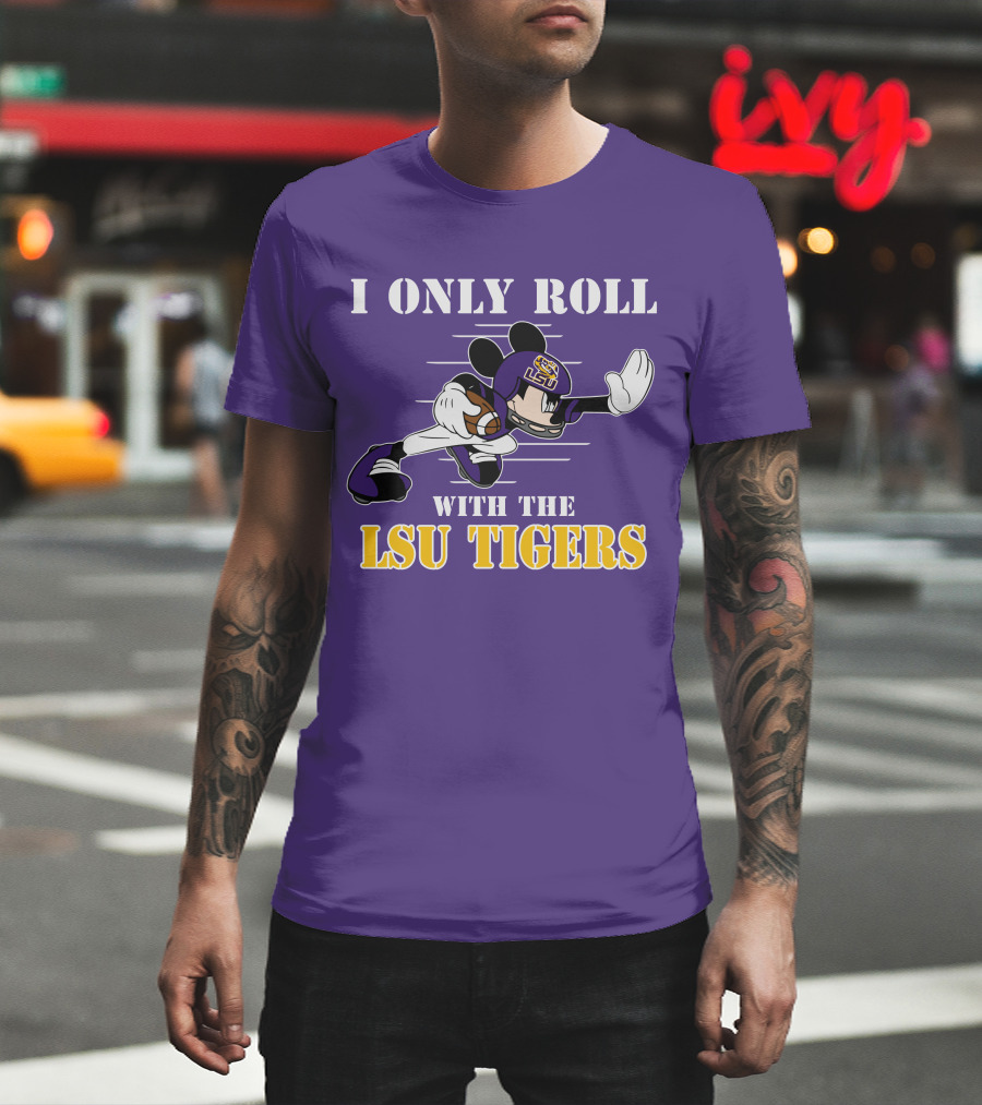 I Only Roll With The LSU Tigers Mickey Football Player T-Shirt