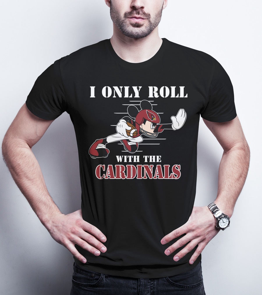 I Only Roll With The Cardinals Arizona Mickey Football T-Shirt